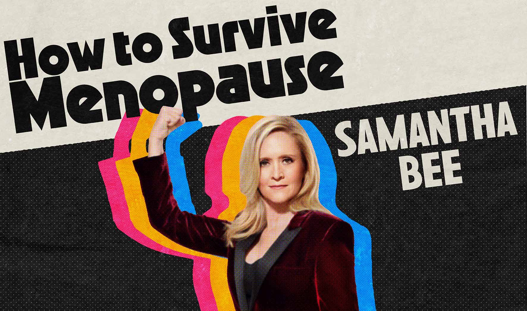 Samantha Bee: How to Survive Menopause